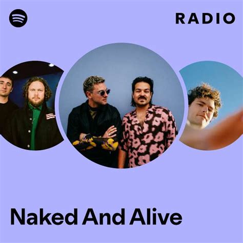 Naked And Alive Radio Playlist By Spotify Spotify