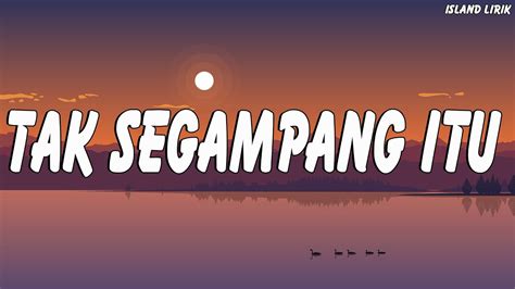Anggi Marito Tak Segampang Itu Lirik Lagu Youtube