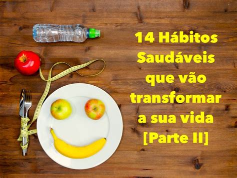 Hábitos de Vida Saudáveis conheça 14 maneiras descomplicadas de