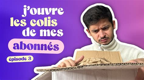 Episode J Ouvre Vos Colis Youtube