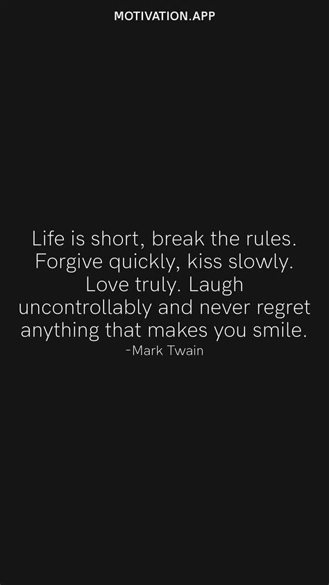 Life Is Short Break The Rules Forgive Quickly Kiss Slowly Love