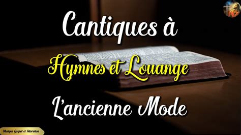 CANTIQUES À L ANCIENNE MODE HYMNES LOUANGES JOIE ET CONFIANCE