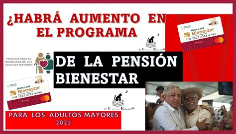 HABRÁ AUMENTO EN EL PROGRAMA DE LA PENSIÓN BIENESTAR PARA LOS
