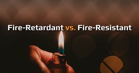 Fire Retardant Vs FireResistant