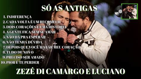 SÓ AS ANTIGAS DE ZEZÉ DI CAMARGO E LUCIANO AS MELHORES ZEZÉ DE