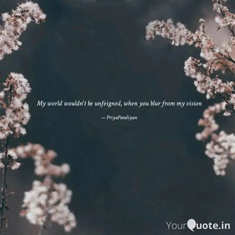 My World Wouldn T Be Unfe Quotes Writings By Priya Pandiyan