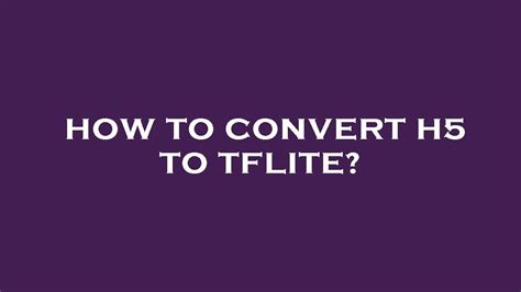 How To Convert H To Tflite Youtube