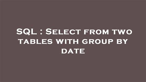 SQL Select From Two Tables With Group By Date YouTube