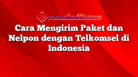 Cara Mengirim Paket Dan Nelpon Dengan Telkomsel Di Indonesia