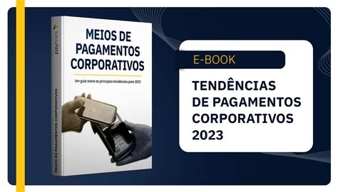 Tendências de Meios de Pagamentos Corporativos para 2023