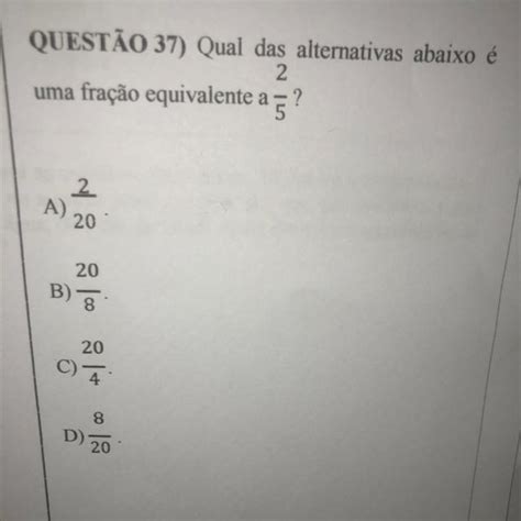 Qual das alternativas abaixo é uma fração equivalente a 2 sobre 5