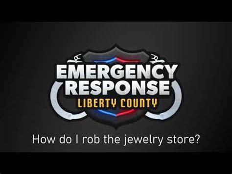 Emergency Response Liberty County Rob The Jewelry Store Tutorial Youtube