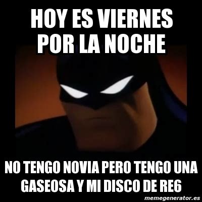 Meme Disapproving Batman Hoy Es Viernes Por La Noche No Tengo Novia