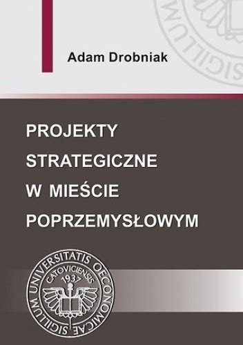 Projekty strategiczne w mieście poprzemysłowym Drobniak Adam