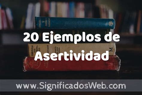 20 Ejemplos de Asertividad Que es Tipos Características para que