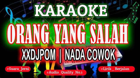 KARAOKE DJ ORANG YANG SALAH XXDJPOM NADA COWOK KN7000 DM KARAOKE