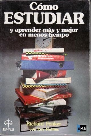 Leer Cómo estudiar y aprender más y mejor en menos tiempo de Richard M