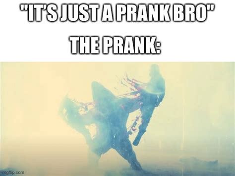 Its Just A Prank Bro Imgflip