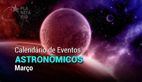 Calendário Astronômico de Março de 2022 Fundação CECIERJ