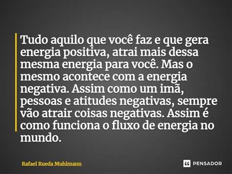 Tudo aquilo que você faz e que gera Rafael Rueda Muhlmann Pensador