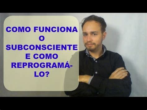 Como Reprogramar O Subconsciente E Como Ele Funciona Youtube