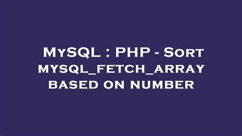 mysql php sort mysql fetch array based on number youtube