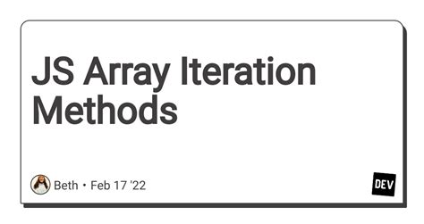 js array iteration methods dev community