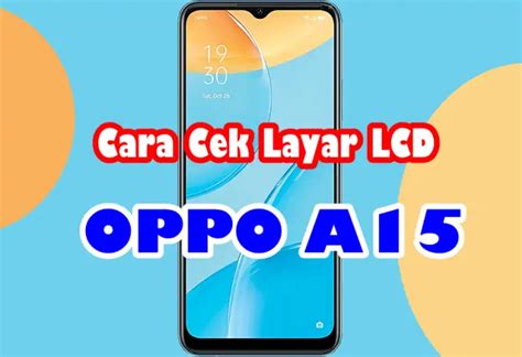 Cara Cek Layar LCD HP Oppo A15 Dengan Atau Tanpa Aplikasi TeknoDua