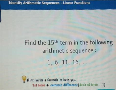 find the 15th term in the following arithmetic sequence 1 6 11 16 hint write a