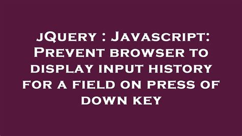 jquery javascript prevent browser to display input history for a field on press of down key