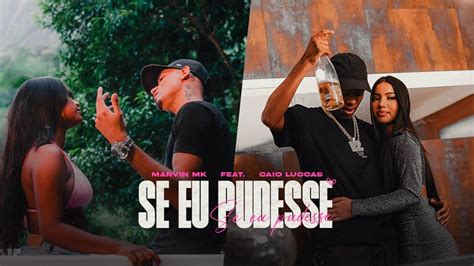 Marvin MK Ft Caio Luccas Se Eu Pudesse Clipe Oficial YouTube