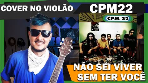 CPM22 cover Não Sei Viver Sem Ter Você GUTTI violão e voz YouTube