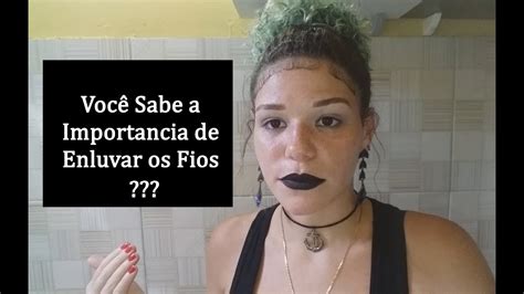 VOCÊ SABE A IMPORTÂNCIA DE ENLUVAR OS FIOS EUMANOELAMARIA YouTube