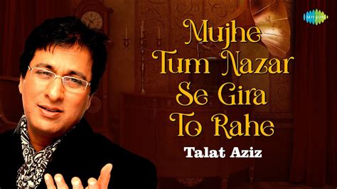 Mujhe Tum Nazar Se Gira To Rahe Talat Aziz Mehdi Hassan Sad