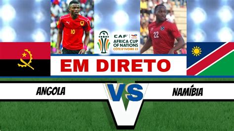 ANGOLA X NAMÍBIA 3 0 EM DIRETO TAÇA NAÇÕES AFRICANAS JOGO AO VIVO