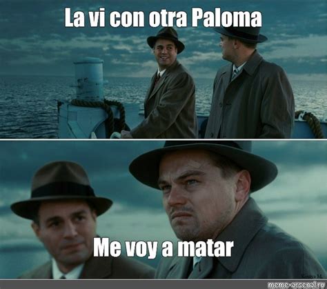 Meme La Vi Con Otra Paloma Me Voy A Matar All Templates Meme