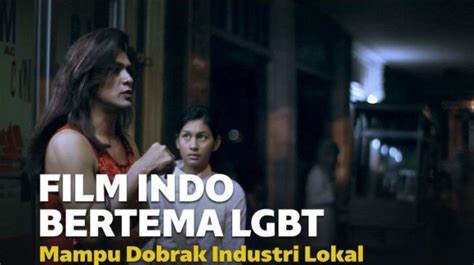 Berani Dobrak Industri Ini 7 Film Indonesia Bertema Lgbt