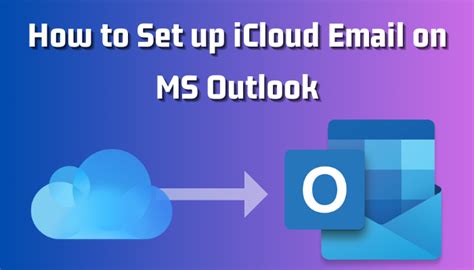 How To Set Up ICloud Email On MS Outlook Quick Access