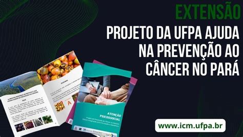 Projeto Da Ufpa Ajuda Na Preven O Ao C Ncer No Par