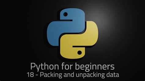python 3 episode 18 packing and unpacking data youtube