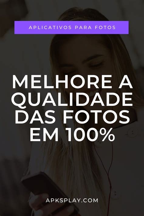 Aplicativo Raro Que Melhora As Fotos De Baixa Qualidade Melhorar