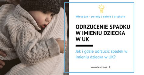 Odrzucenie spadku w imieniu dzieci w UK jak i gdzie odrzucić aby nie