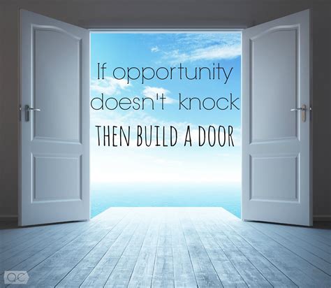 If Opportunity Doesn T Knock Then Build A Door Inspiration Quote