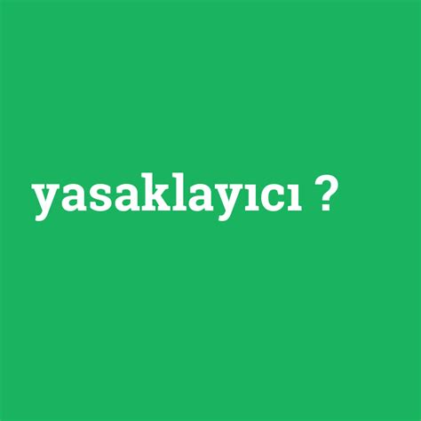 Yasaklay C Ne Demek Anlami Nedir