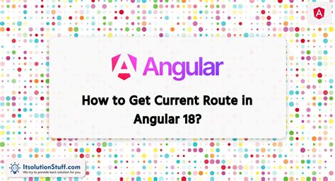 How To Get Current Route In Angular 18 ItSolutionStuff