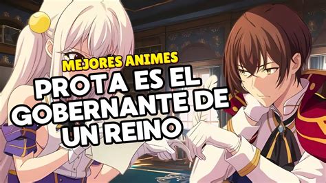 8 ANIMES Donde El PROTA Debe GOBERNAR Un REINO YouTube