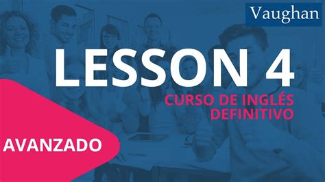 Lección 4 Nivel Avanzado Curso Vaughan para Aprender Inglés Gratis