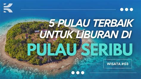 5 Pulau Terbaik Untuk Liburan Di Kepulauan Seribu Video Travel YouTube