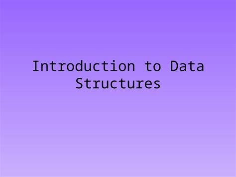 Ppt Introduction To Data Structures Data Structures A Data Structure Is A Scheme For