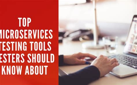 top microservices testing tools testers should kno dzone